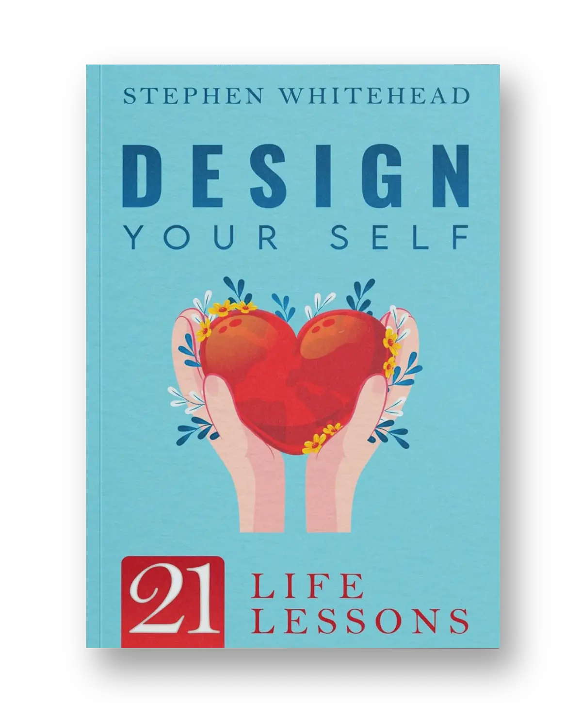 Design Your Self: 21 Life Lessons - Stephen Whitehead
